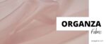 Organza Fabric: Types, Properties, Pros & Cons In Clothing - SewGuide
